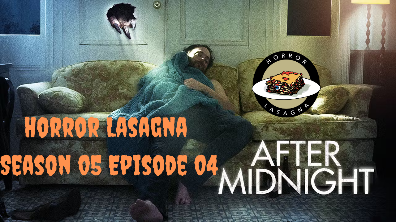 Season 05 Episode 04 - After Midnight - Horror Lasagna